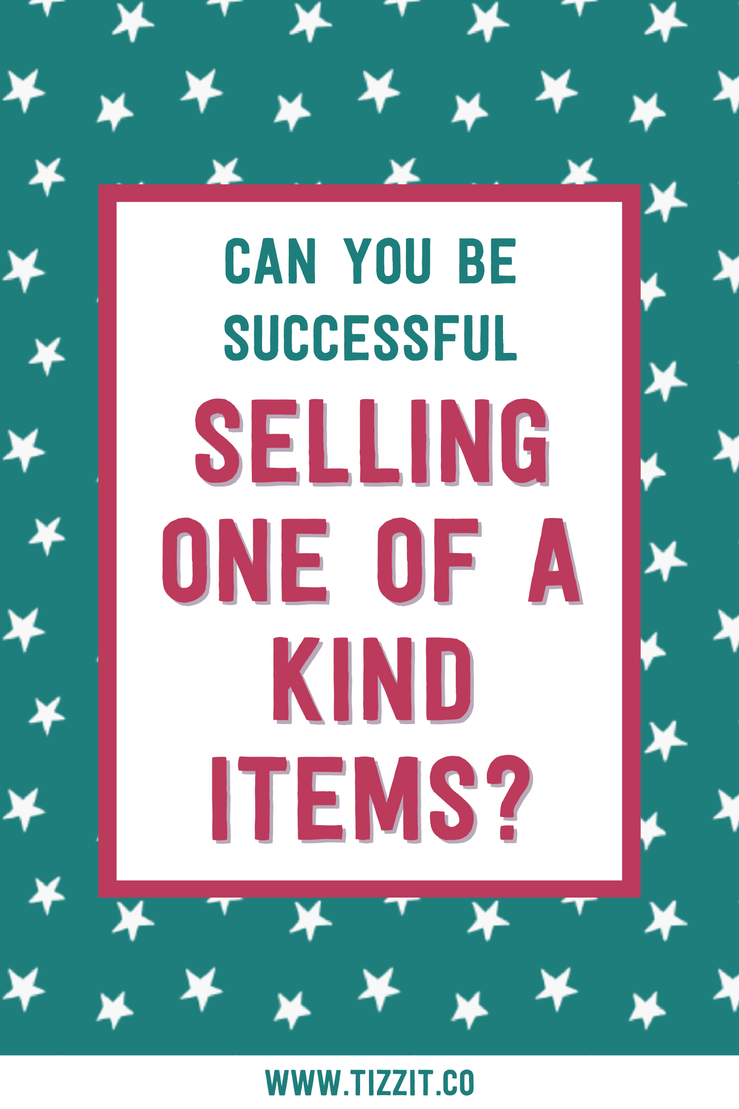 Can You Be Successful Selling One-Of-A-Kind? 6 Important Factors You ...