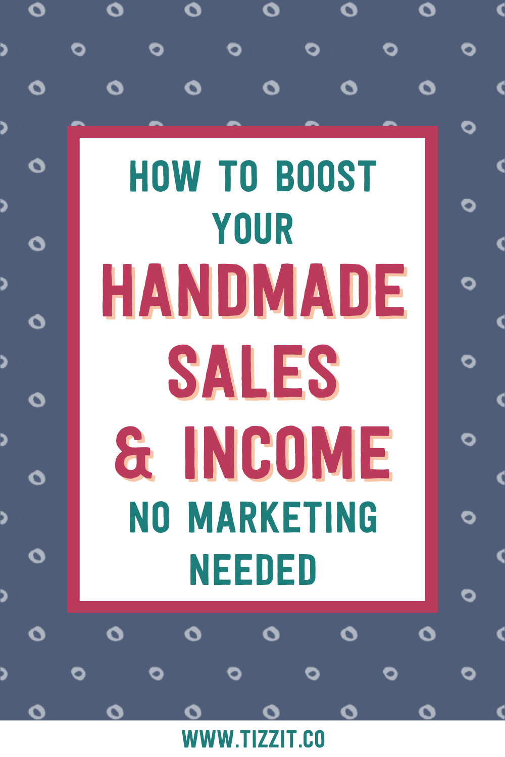 Boost Handmade Sales Without Needing More Traffic - Tizzit.co
