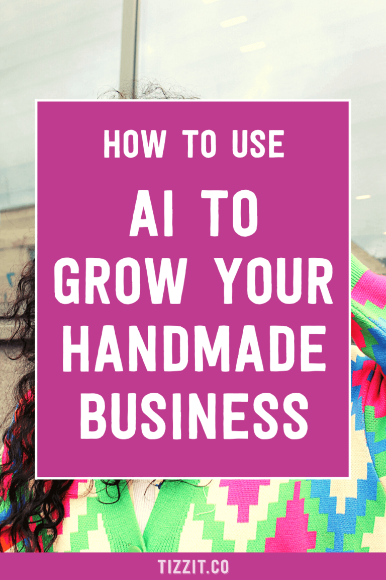 7 Ways to Use AI to Grow Your Handmade Business - Tizzit.co